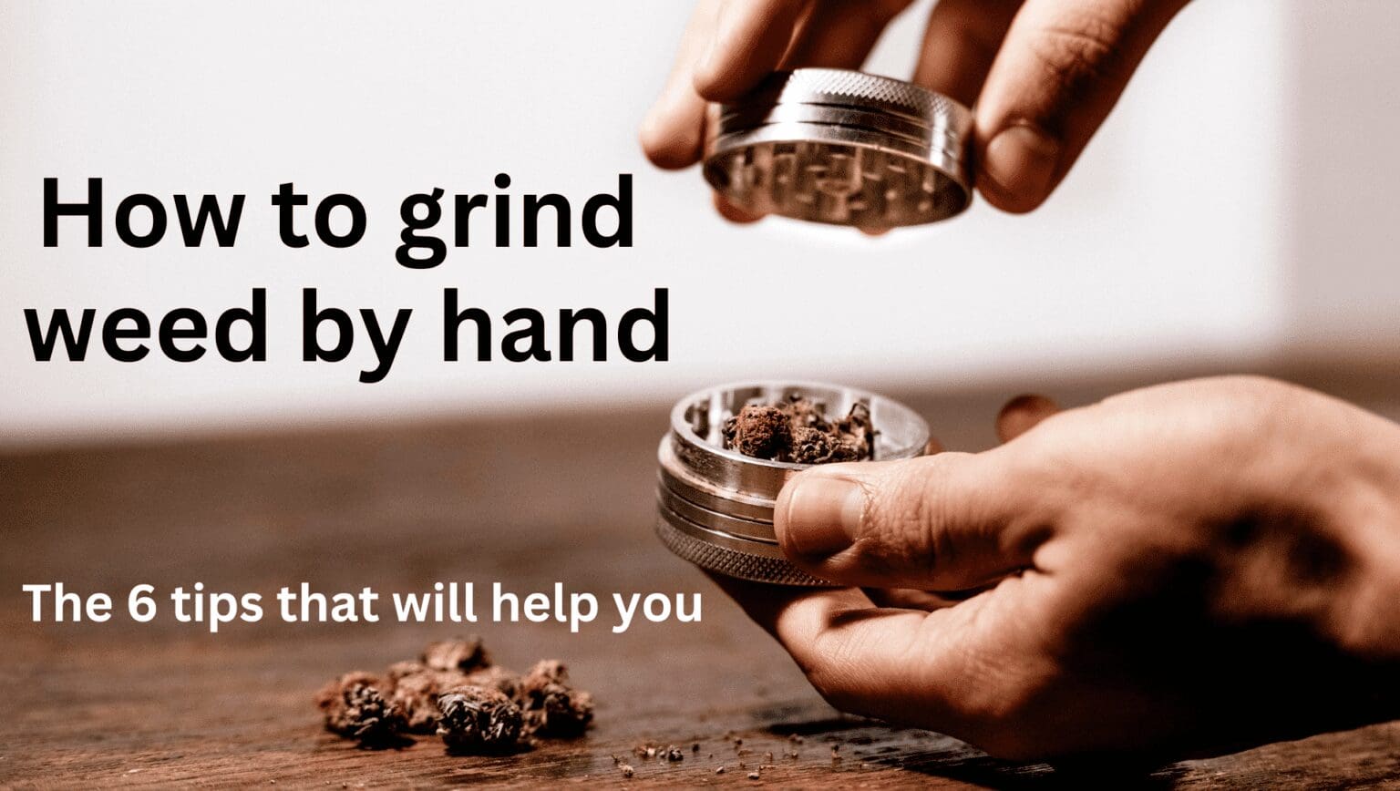 6 Tips: How To Grind Weed by Hand | My Marijuana Cards